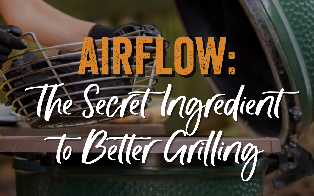 What Airflow Really Does in a Charcoal or Ceramic Grill | Kick Ash Basket
