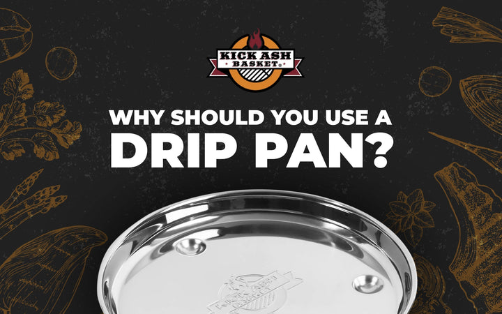 Drip Pan - You Need This Grilling Tool | Kick Ash Basket